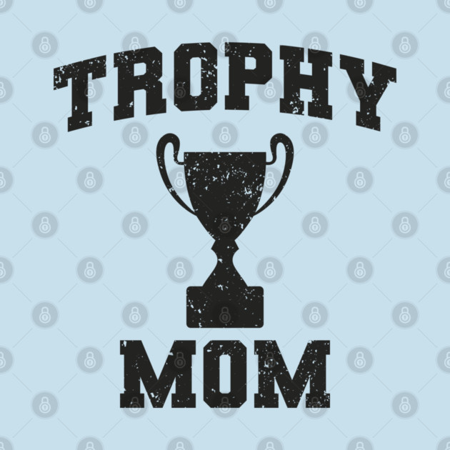 trophy mom - Mom - T-Shirt | TeePublic