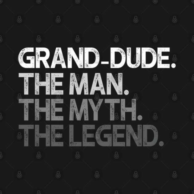 Grand Dude The The Myth The Legend - Grand Dude Legend - T-Shirt ...