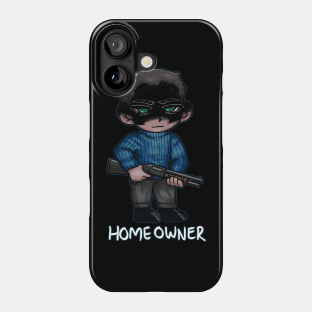 Home owner no i am not a human roblox - Home Owner - Phone Case | TeePublic