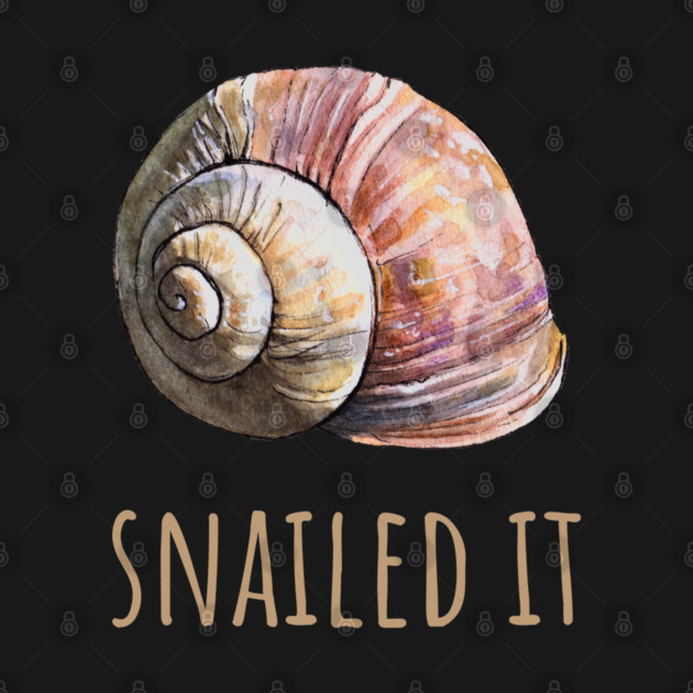 Snailed it - watercolor snail shell - Snailed It - T-Shirt | TeePublic