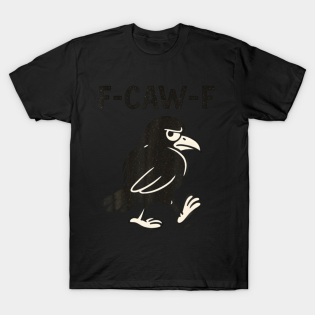 Crow F-Caw-F Black Raven Fcawf Bird Fawk Off Gothic - Funny Bird - T ...