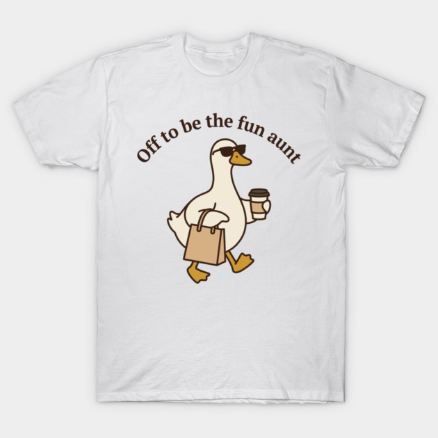 Off To Be The Fun Aunt Funny Goose - Fun Aunt - T-Shirt | TeePublic