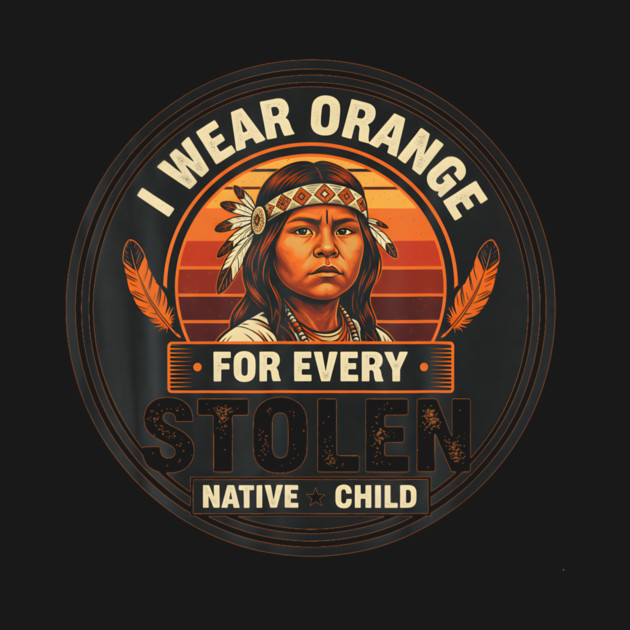 Orange For Every Stolen Native Child Orange Day - Orange Day Awareness ...