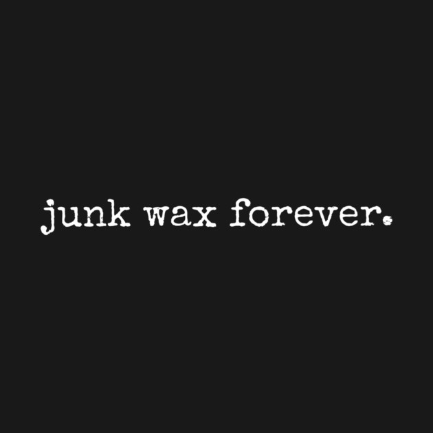 Junk Wax Forever sports card collecting fans - Sports Cards - T-Shirt ...