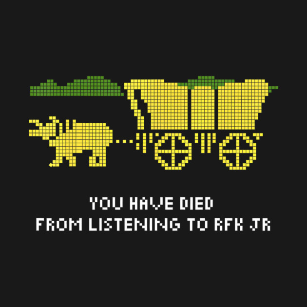 You Have Died From Listening To Rfk Jr - Political Statement Wear - T ...