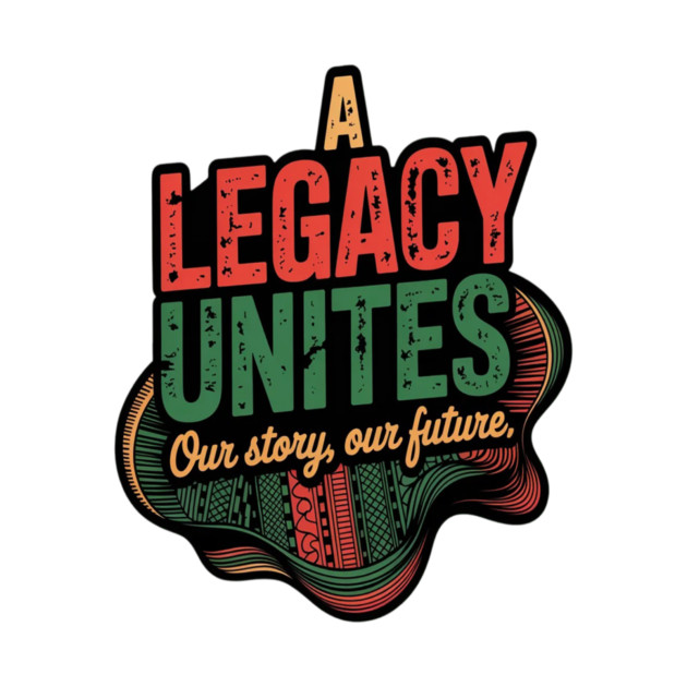 A Legacy Unites Our Story Our Future Black History Month - A Legacy ...