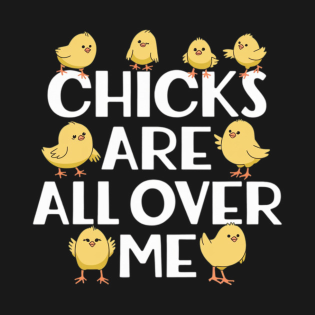 Chicks Are All Over Me Funny Easter - Chicks Are All Over Me Funny ...