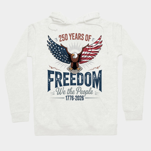 250 Years Of Freedom We The People 1776 2026 American Patriot - 250 ...