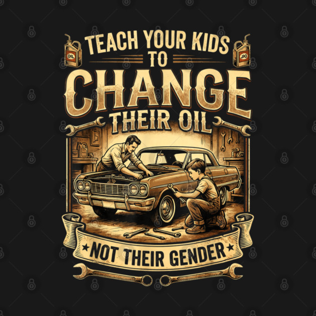 Teach Your Kids to Change Their Oil Not Their Gender Funny - Teach Your ...