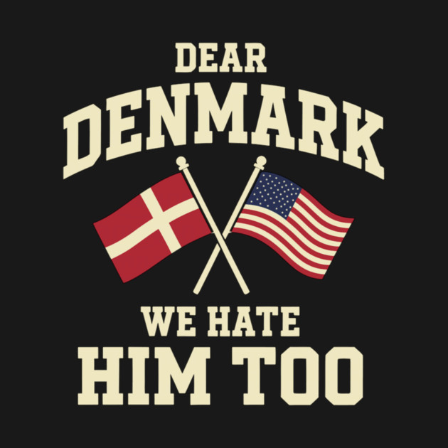 Dear Denmark We Hate Him Too Crossed Flags - Crossed Flags - T-Shirt ...