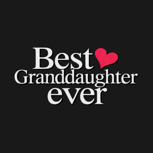 Best Granddaughter Ever - Grand Daughter - Granddaughter - T-Shirt ...