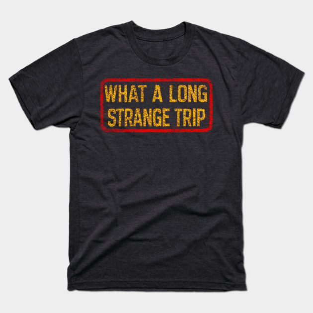 What a Long Strange Trip - Grateful Dead Deadhead Vintage - Grateful ...