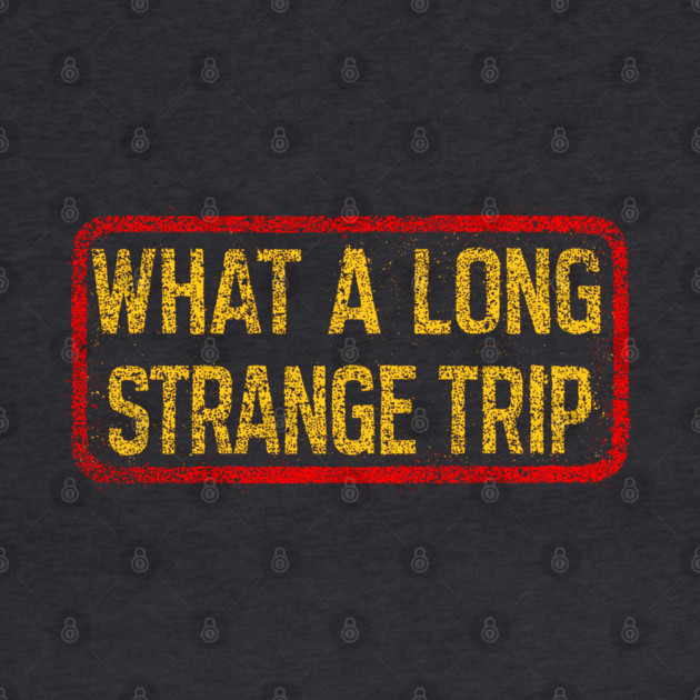 What a Long Strange Trip - Grateful Dead Deadhead Vintage - Grateful ...
