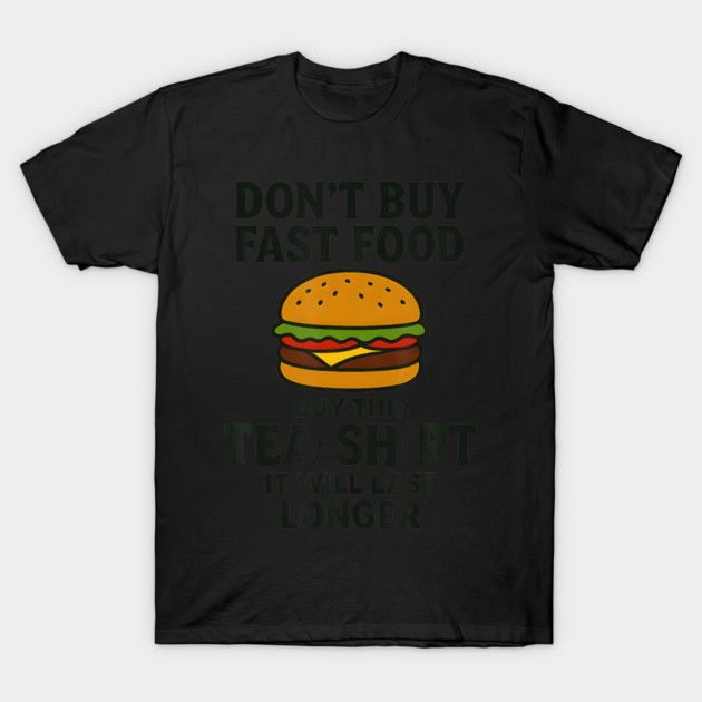 Don'T Buy Fast Food. - Sustainable Fashion Choice - T-Shirt | TeePublic