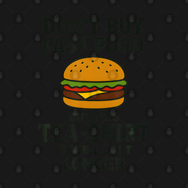 Don'T Buy Fast Food. - Sustainable Fashion Choice - T-Shirt | TeePublic