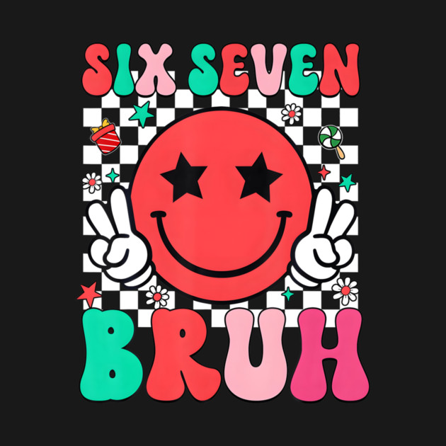 Six Seven Bruh 6 7 Gen Alpha Slang - Meme Gen Alpha - T-Shirt | TeePublic