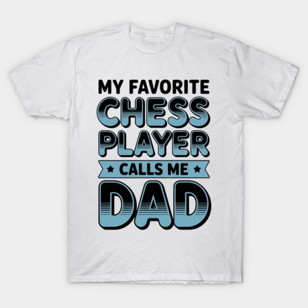My Favorite Chess Player Calls Me Dad - 60th Birthday - T-Shirt | TeePublic