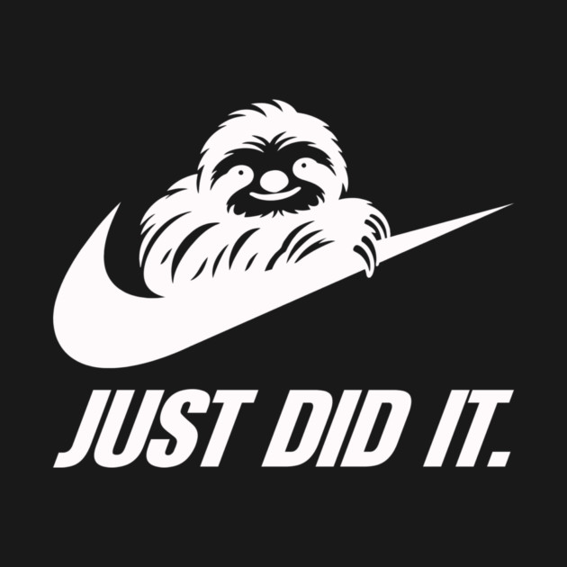 Funny Sloth Parody Just Did It - Funny - T-Shirt | TeePublic
