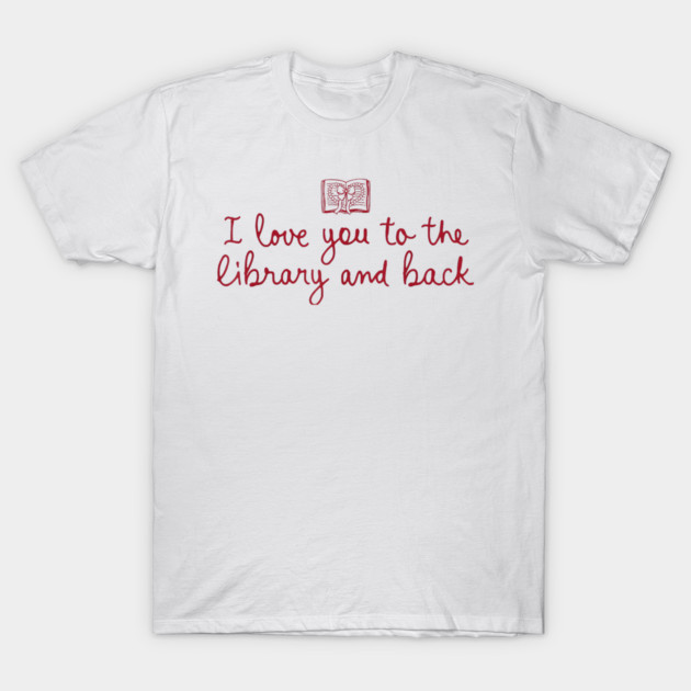 I Love You to The Library and Back Funny Librarian Quote - Librarian ...