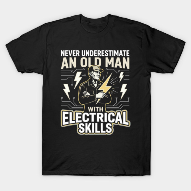 Senior Retired Electrician Humor Never Underestimate An Old Man With ...
