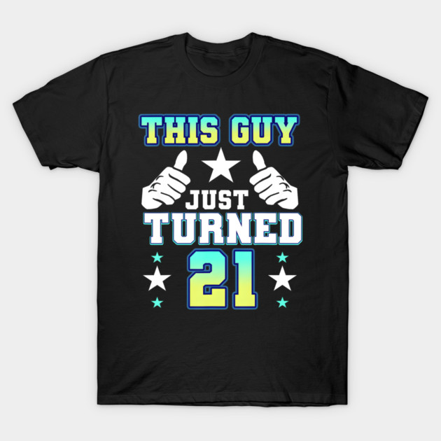 This Guy Just Turned 21 s - 21st Birthday Present - T-Shirt | TeePublic