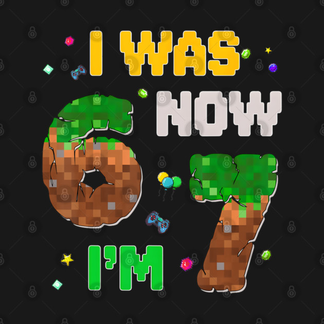 7 Pixel Was 6 Now I'M 7 67 - Birthday Boy - T-Shirt | TeePublic