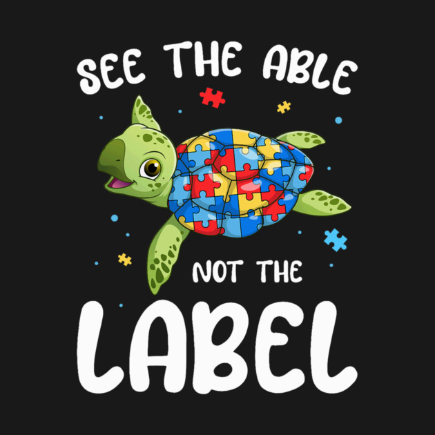 Turtle Pet See The Able Not The Label Funny Turtle Autism Awareness ...