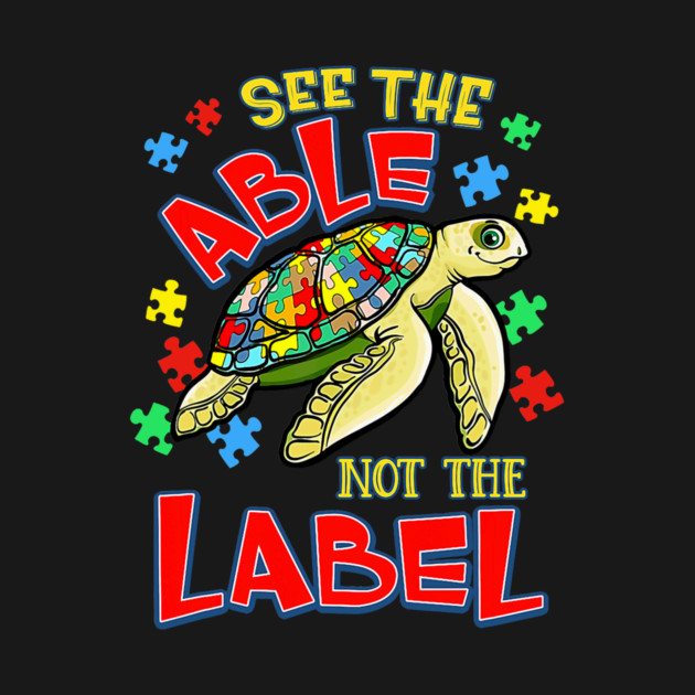 Turtle Pet See The Able Not The Label Turtle Autism Awareness Present ...