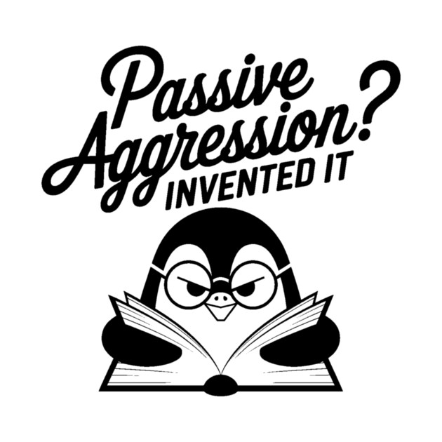 Passive Aggression Invented It Penguin Reader - Passive Aggression - T ...