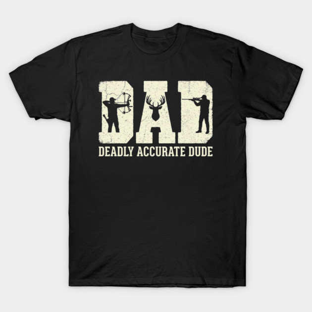 Hunting Dad Deadly Accurate Dude Vintage - Hunting Dad - T-Shirt ...