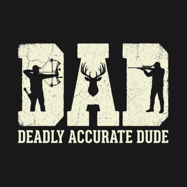 Hunting Dad Deadly Accurate Dude Vintage - Hunting Dad - T-Shirt ...