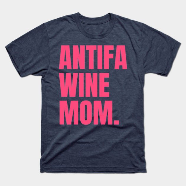 Antifa Wine Mom - Liberal Mom Gift - T-Shirt | TeePublic