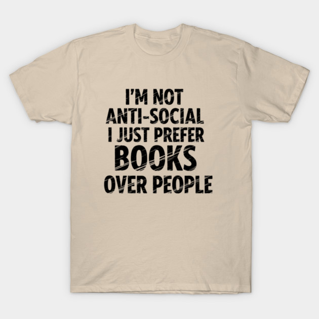 I’m Not Anti-Social I Just Prefer Books Over People – Introvert Quote ...