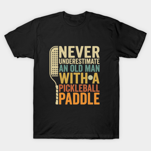 Funny Pickleball Never Underestimate Old Man Paddle Player - Pickleball ...