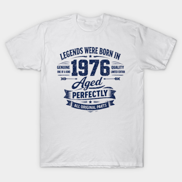 legends were born in 1976 - Legends Were Born In 1976 - T-Shirt | TeePublic