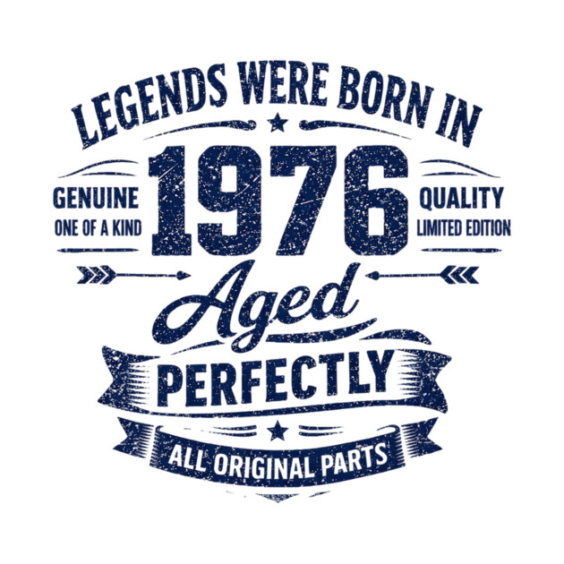 legends were born in 1976 - Legends Were Born In 1976 - T-Shirt | TeePublic