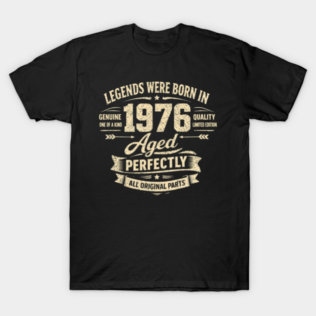 legends were born in 1976 - Legends Were Born In 1976 - T-Shirt | TeePublic
