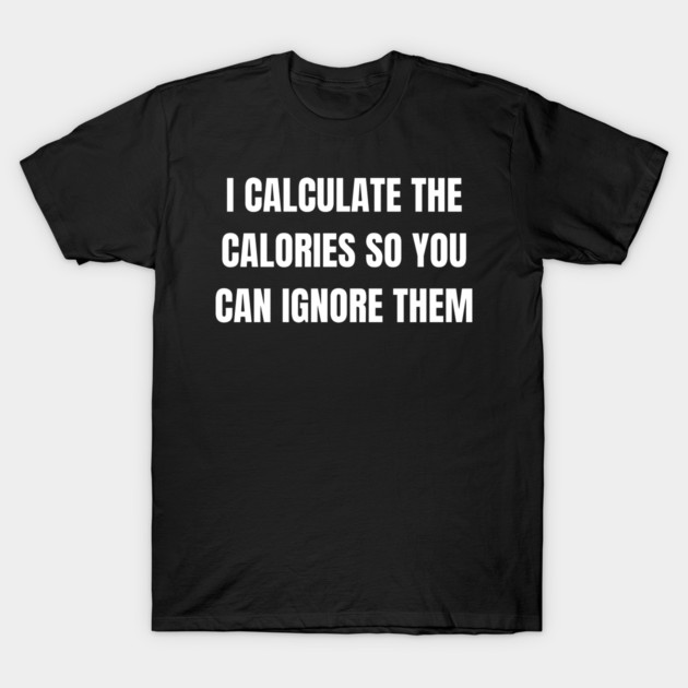 I CALCULATE THE CALORIES SO YOU CAN IGNORE THEM - Food Scientist - T ...