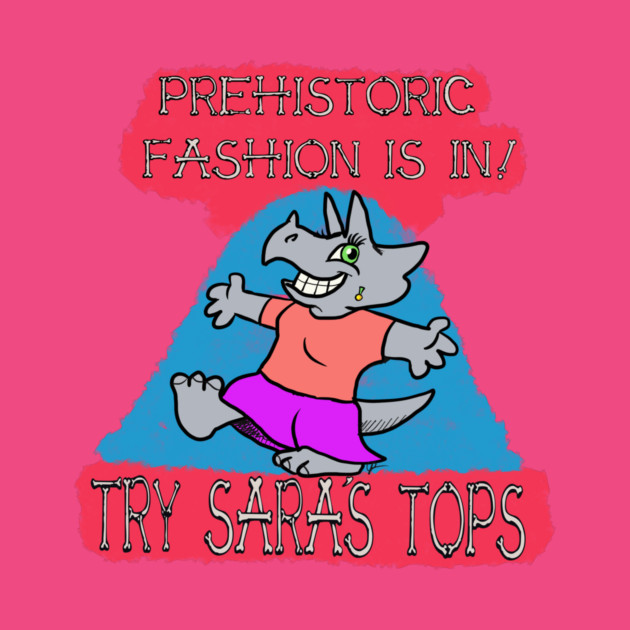 Try Sarah’s tops fashion designer - Dinosaur Humor - T-Shirt | TeePublic