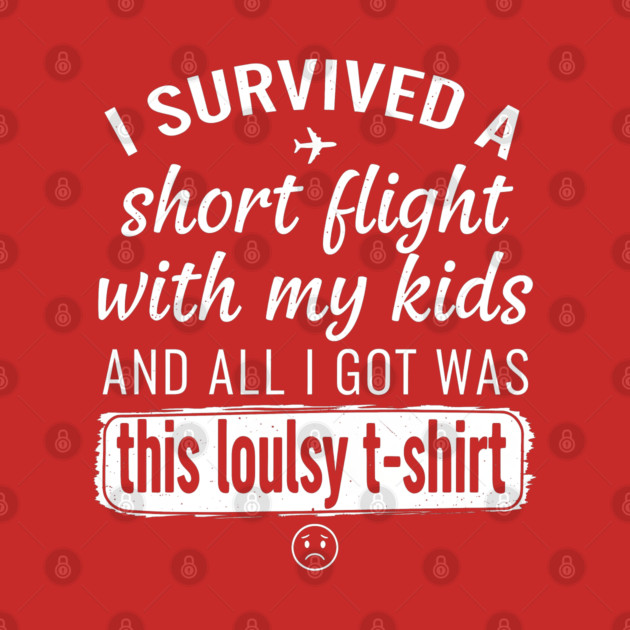 Survived a Short Flight with Kids T-Shirt — Humorous Travel Humor ...