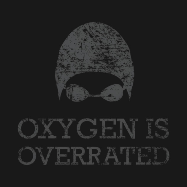 Oxygen Is Overrated Swimming Swim Team - Swimming Swim Team - T-Shirt ...