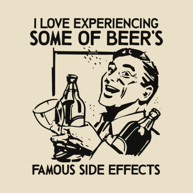I Love Experiencing Some Of Beer's Famous Side Effects - I Love ...