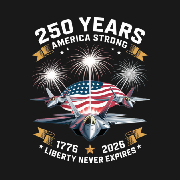 250 Years America Strong 1776 2026 - 250 Years America Strong 1776 2026 ...