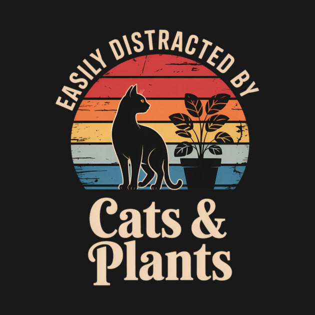 Pet Cat Plant Lover Easily Distracted By Plants & Cats - Pet Cat Plant ...