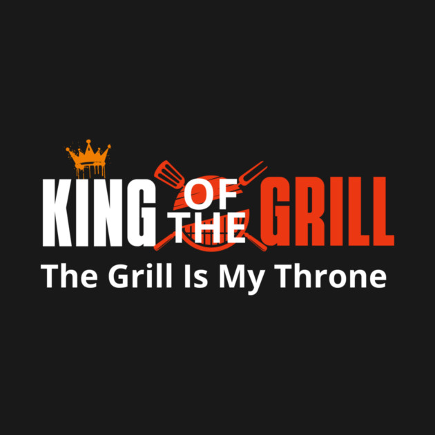 King of the Grill Shirt – BBQ Grill Master Dad Funny Barbecue T-Shirt ...