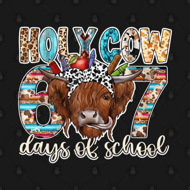Holy Cow 67 Days Of School Teacher Six Seven - Funny Teacher Humor - T ...