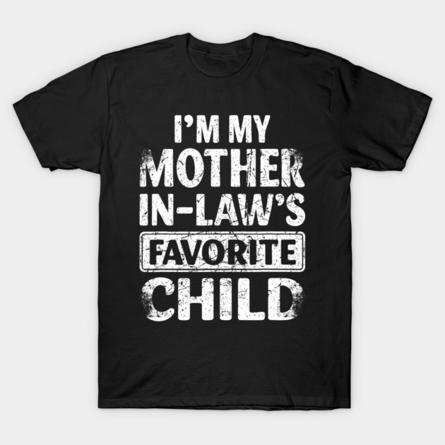 My Mother In Laws Favorite Child Humor - Vintage Distressed Humor - T ...
