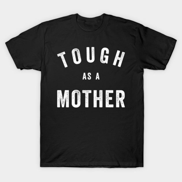 Tough As A Mother Mom Quote - Mom Quote - T-Shirt | TeePublic