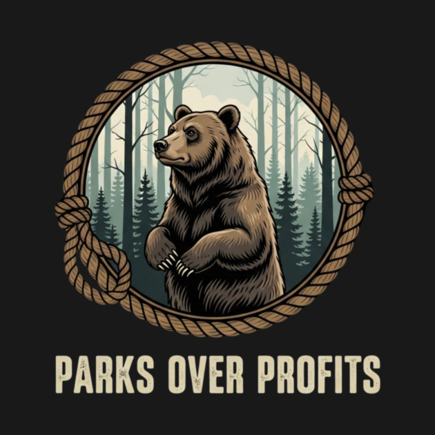 Parks Over Profits Bear Ranger - Parks Over Profits Bear Ranger - T ...