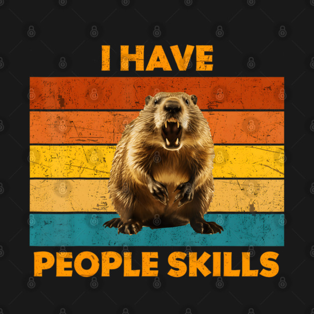 I Have People Ss Angry Beaver - Funny Beaver Saying - T-Shirt | TeePublic